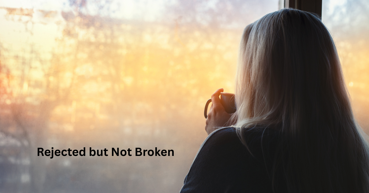 Rejected But Not Broken – Empower Me Coaching and Counseling